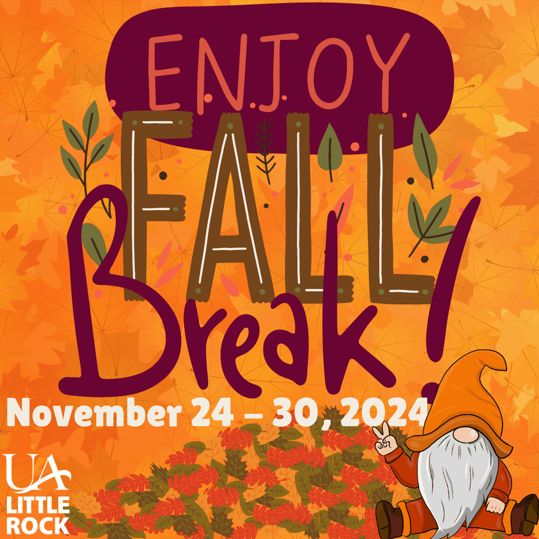 Fall 2024 Break is Upon Us! - Student Records - UA Little Rock