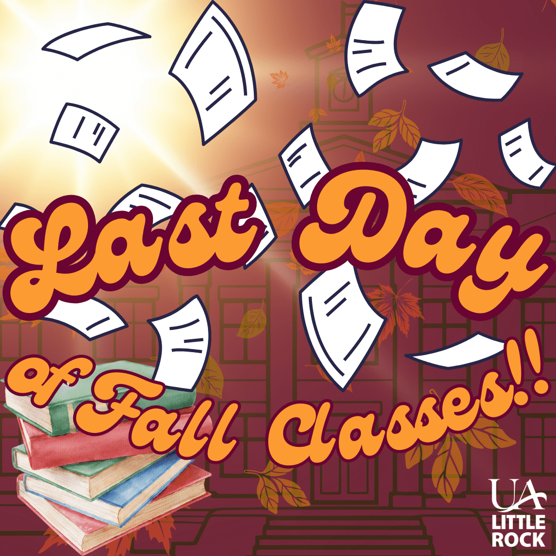 Last Day of Classes! - Student Records - UA Little Rock